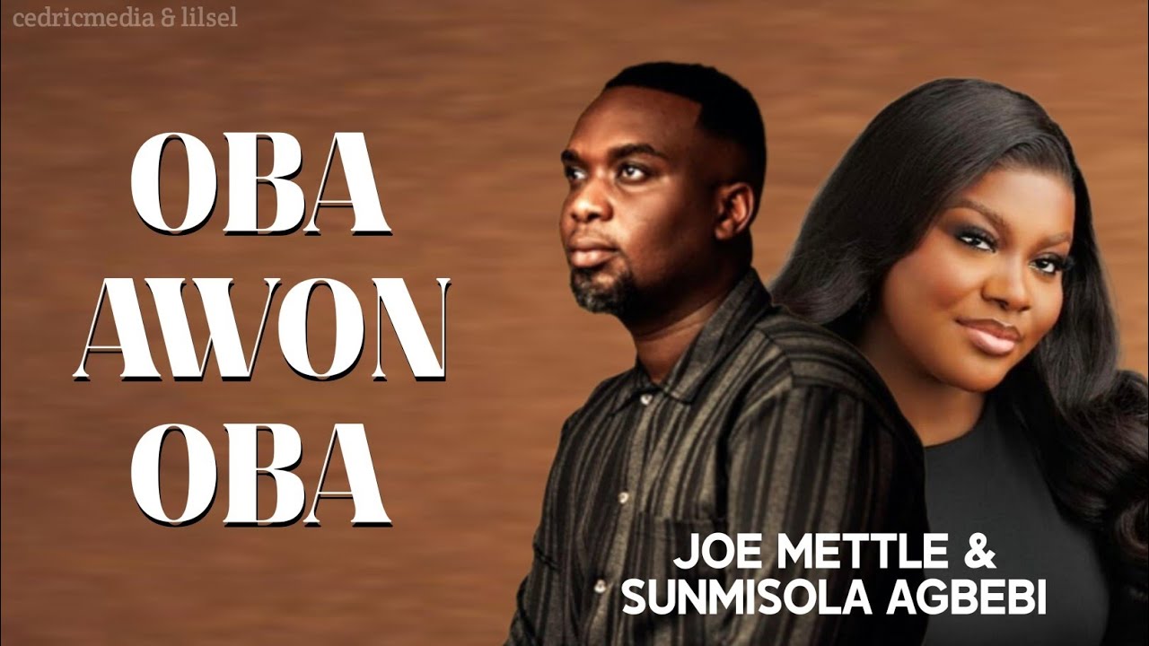 Joe Mettle and Sunmisola Agbebi’s ‘Oba Awon Oba’: A Call to Worship the ...