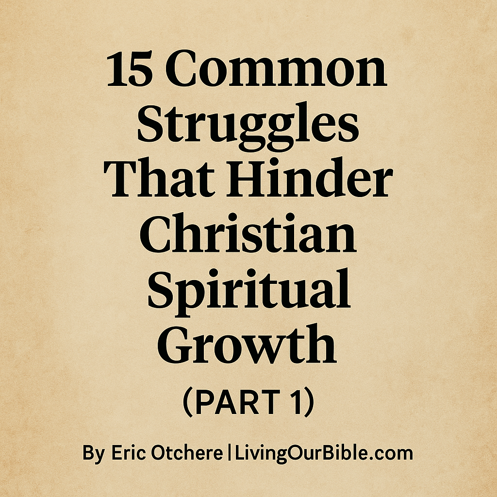 15 Common Struggles That Hinder Christian Spiritual Growth (Part 1 ...