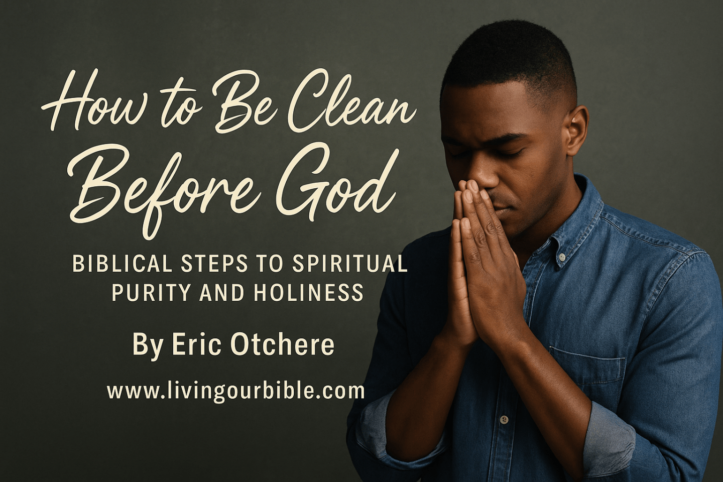 How to Be Clean Before God: Biblical Steps to Spiritual Purity and ...