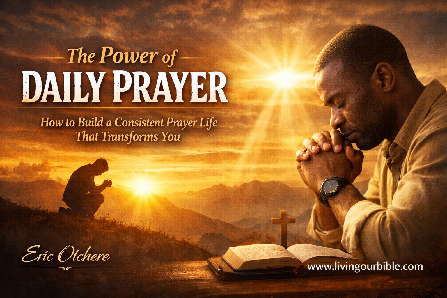 The Power of Daily Prayer: How to Build a Consistent Prayer Life That ...