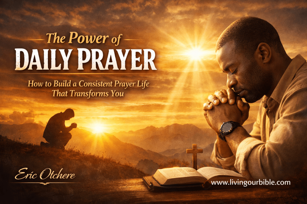 The Power of Daily Prayer: How to Build a Consistent Prayer Life That ...